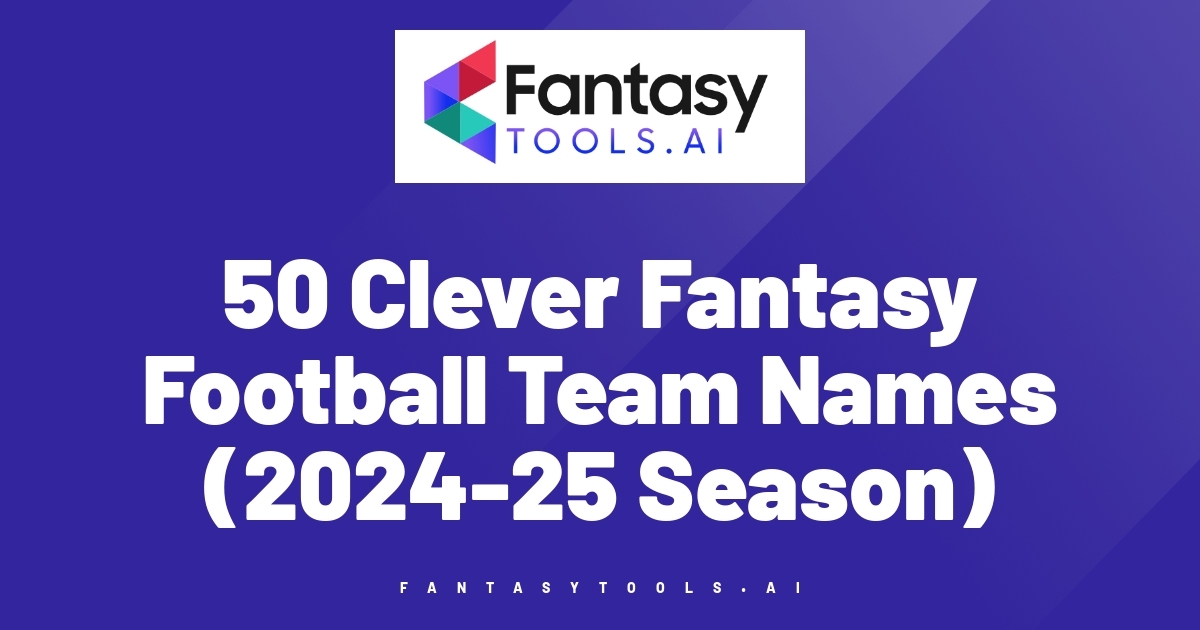 50 Clever Fantasy Football Team Names (2024-25 Season) » Fantasy Tools AI